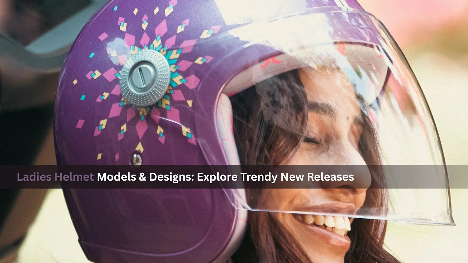 Ladies Helmet Models & Designs: Trendy New Releases, Latest Ladies ...